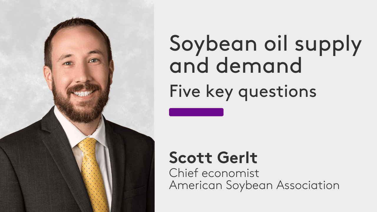 Soybean oil supply and demand: Scott Gerlt comments - Fastmarkets